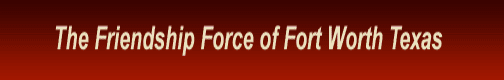 The Friendship Force of Fort Worth Texas - Data Page Heading